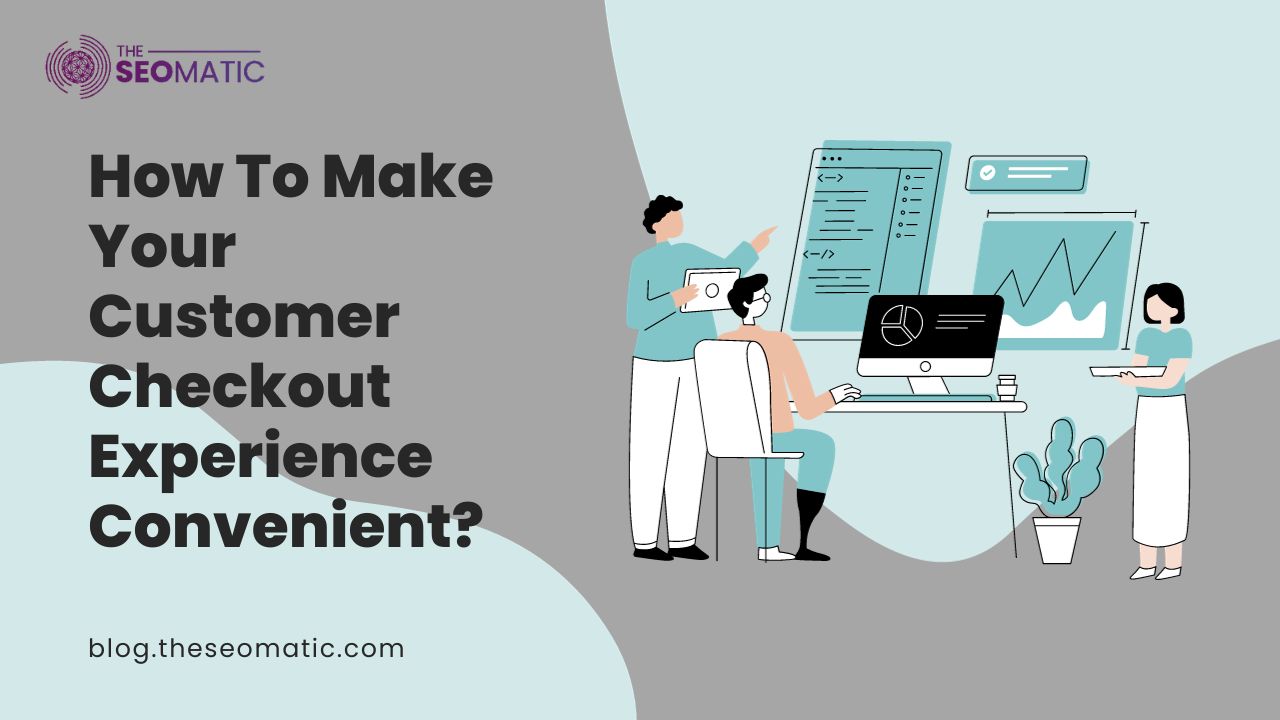 How To Make Your Customer Checkout Experience Convenient?