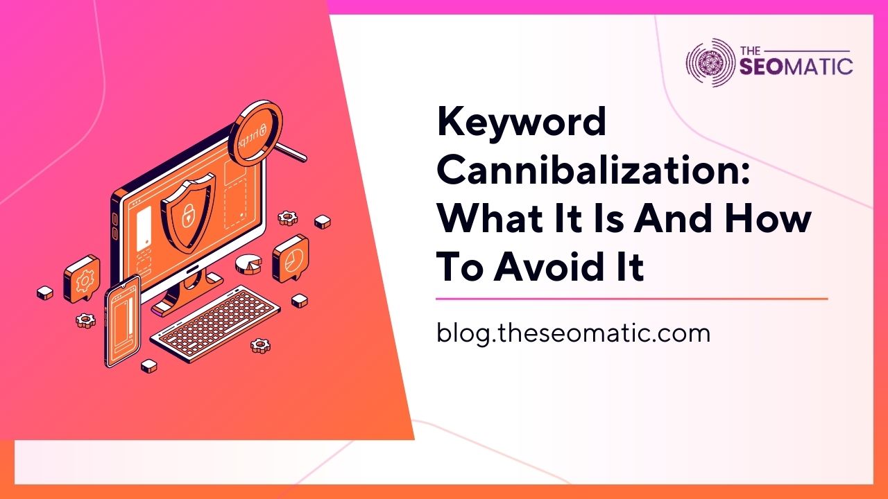 Keyword Cannibalization What It Is And How To Avoid It
