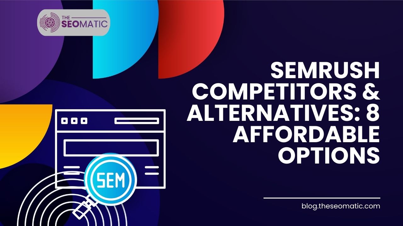 SEMRush Competitors And Alternatives: 8 Affordable Options